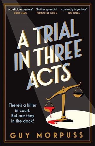 A Trial in Three Acts by Guy Morpuss | Waterstones