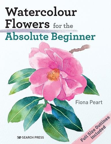 Watercolour Flowers for the Absolute Beginner by Fiona Peart | Waterstones