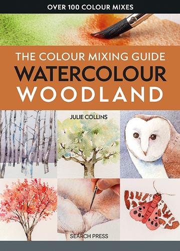 The Colour Mixing Guide: Watercolour Woodland by Julie Collins ...