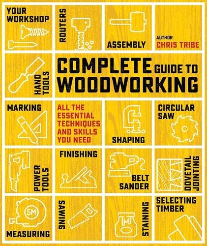 Complete Guide to Woodworking by Chris Tribe | Waterstones