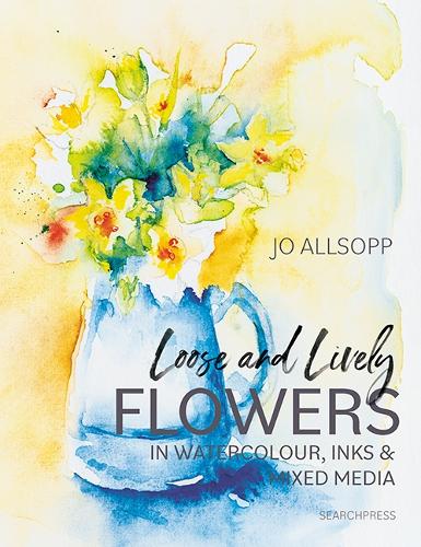Loose and Lively Flowers in Watercolour, Inks & Mixed Media by Jo ...