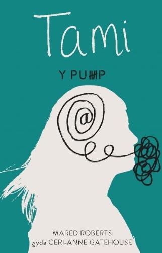 Y Pump - Tami by Mared Roberts gyda Ceri-Anne Gatehouse | Waterstones