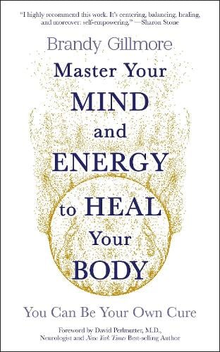 Master Your Mind and Energy to Heal Your Body by Brandy Gillmore ...