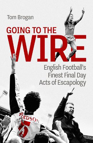 Going to the Wire by Tom Brogan | Waterstones