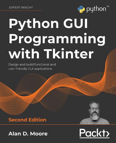 Python GUI Programming with Tkinter by Alan D. Moore | Waterstones