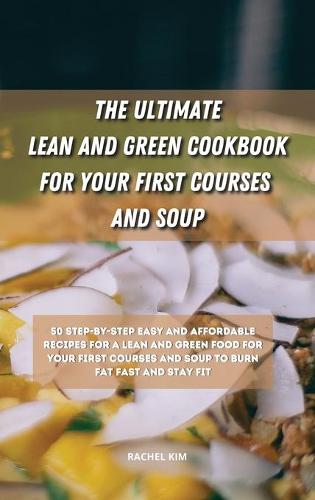 The Ultimate Lean and Green Cookbook for Your first Courses and Soup by ...