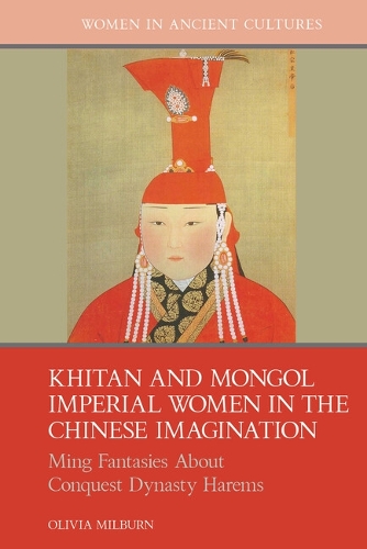 Khitan and Mongol Imperial Women in the Chinese Imagination by Olivia ...