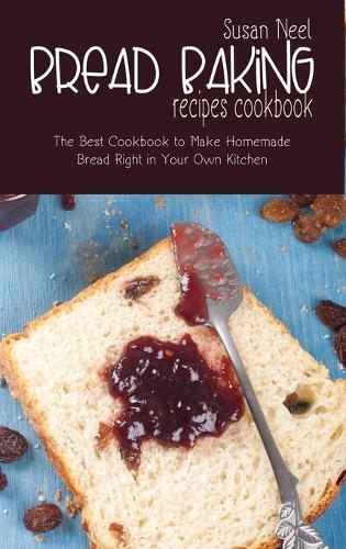 Bread Baking Recipes Cookbook by Susan Neel | Waterstones