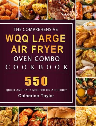 The Comprehensive WQQ Large Air Fryer Oven Combo Cookbbok by Partner ...