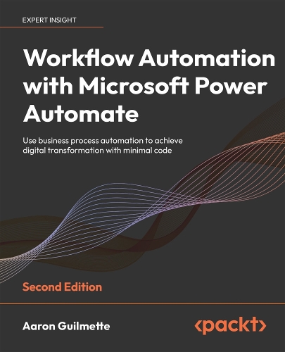 Workflow Automation With Microsoft Power Automate By Aaron Guilmette