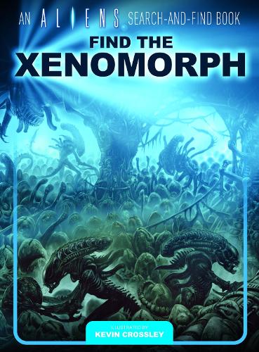 An Aliens Search-and-Find Book: Find the Xenomorph by Kevin Crossley ...