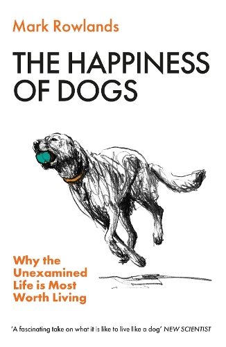 The Happiness of Dogs by Mark Rowlands | Waterstones