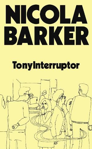 TonyInterruptor by Nicola Barker | Waterstones