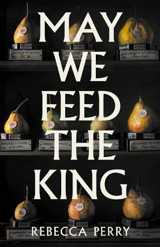 May We Feed the King by Rebecca Perry | Waterstones
