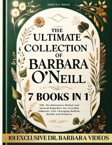 The Ultimate Collection of Barbara O'Neill by Serena Moss | Waterstones
