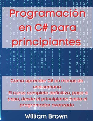 Programación en C# para principiantes by William Brown | Waterstones