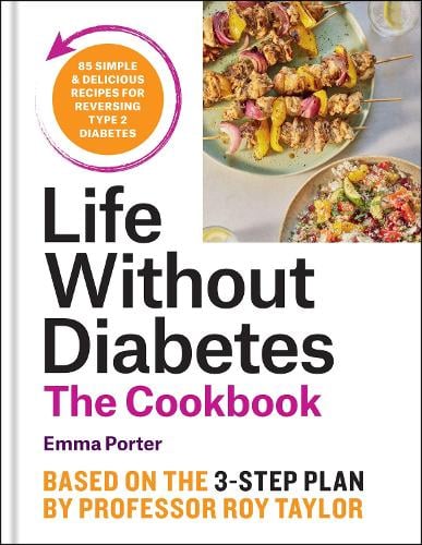 The Life Without Diabetes Cookbook by Emma Porter, Professor Roy Taylor ...