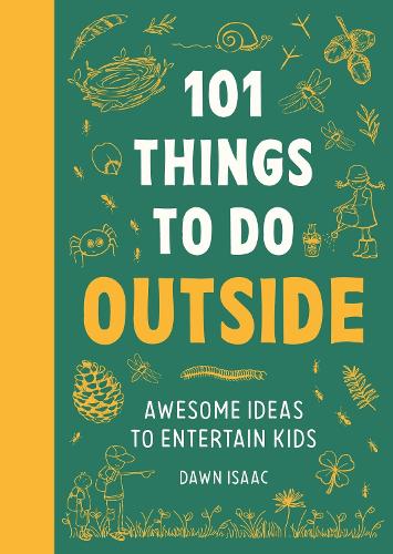 101 Things to do Outside by Dawn Isaac | Waterstones