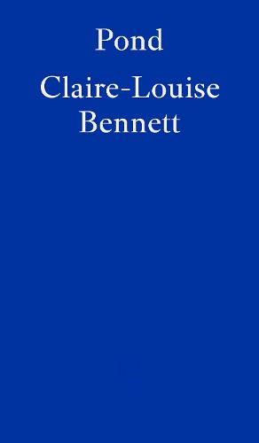 Pond by Claire-Louise Bennett | Waterstones