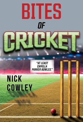 Bites of Cricket by Nick Cowley | Waterstones