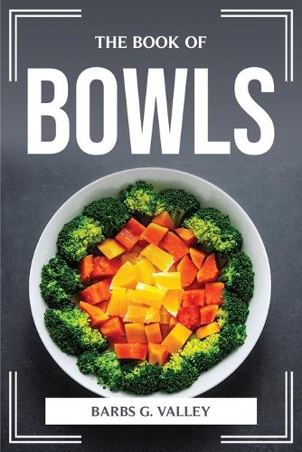 The Book of Bowls by Barbs G Valley | Waterstones