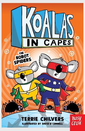 Koalas in Capes: The Robot Spiders by Terrie Chilvers, David O'Connell ...