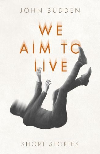 We Aim to Live by John Budden | Waterstones