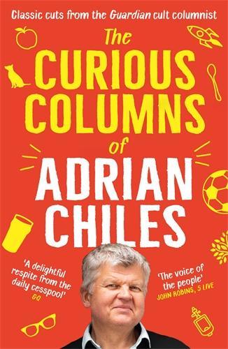 The Curious Columns of Adrian Chiles by Adrian Chiles | Waterstones