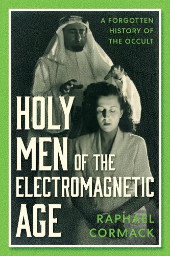 Holy Men of the Electromagnetic Age by Raphael Cormack | Waterstones