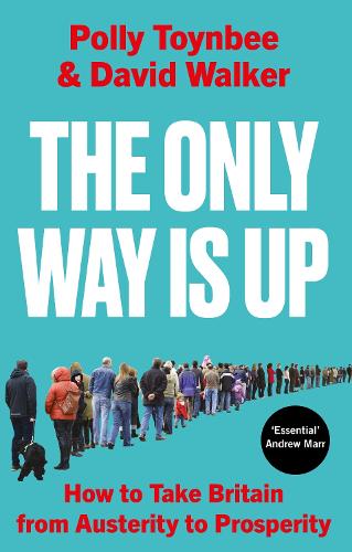 The Only Way Is Up by Polly Toynbee, David Walker | Waterstones