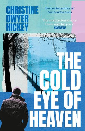 The Cold Eye of Heaven by Christine Dwyer Hickey | Waterstones