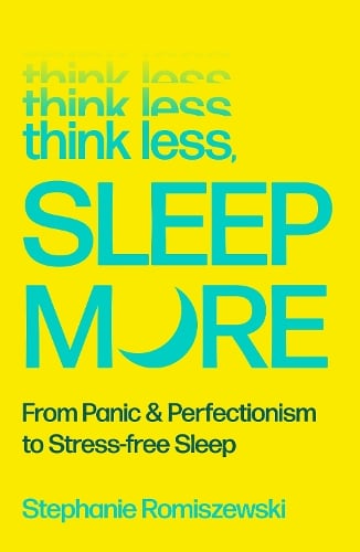 Think Less, Sleep More by Stephanie Romiszewski | Waterstones