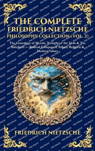 The Complete Friedrich Nietzsche Philosophy Collection (Vol. 2) by Tim ...