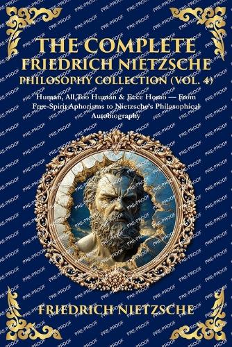 The Complete Friedrich Nietzsche Philosophy Collection (Vol. 4) by Tim ...
