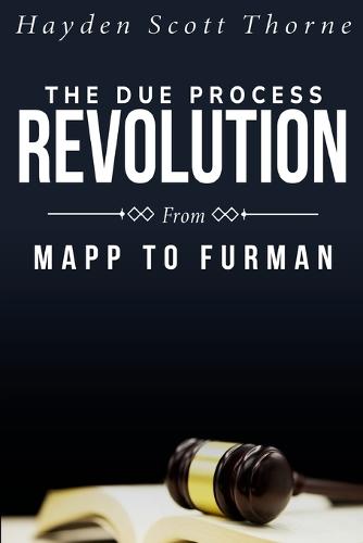 The Due Process Revolution from Mapp to Furman by Hayden Scott Thorne ...