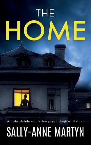 THE HOME an absolutely addictive psychological thriller by Sally-Anne ...