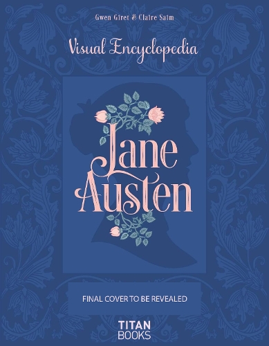The Jane Austen: The Visual Encyclopedia by Claire Saim | Waterstones