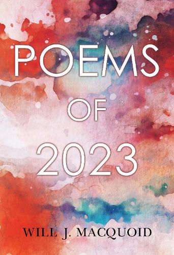 Poems Of 2023 by Will J. MacQuoid | Waterstones