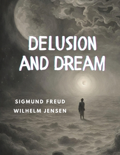 Delusion and Dream by Sigmund Freud | Waterstones