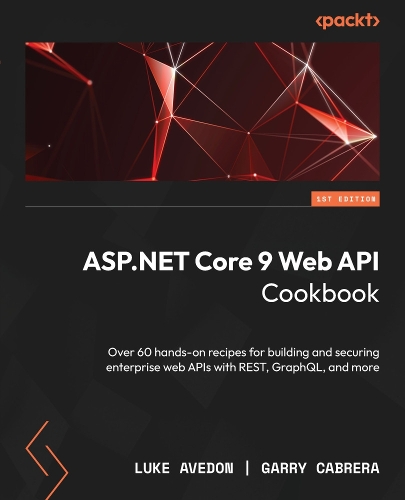 ASP.NET Core 9 Web API Cookbook by Luke Avedon, Garry Cabrera | Waterstones