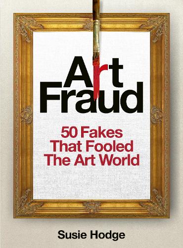 Art Fraud by Susie Hodge | Waterstones