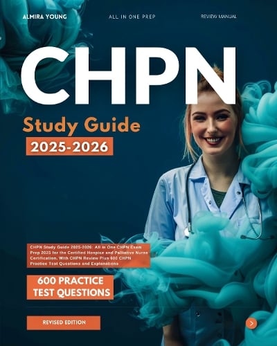CHPN Study Guide 2025-2026: All in One CHPN Exam Prep 2025 for the Certified Hospice and ...