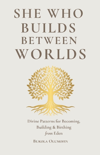 SHE WHO BUILDS BETWEEN WORLDS by Bukola Olumofin | Waterstones