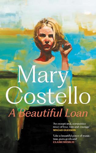 A Beautiful Loan by Mary Costello | Waterstones