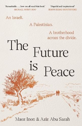 The Future Is Peace by Aziz Abu Sarah, Maoz Inon | Waterstones