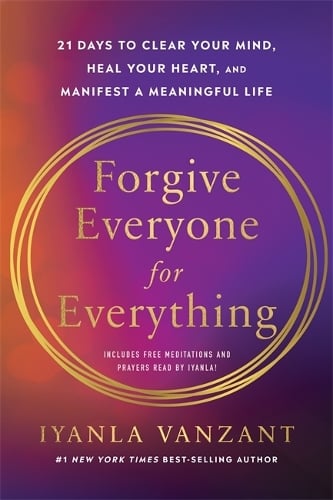 Forgive Everyone for Everything by Iyanla Vanzant | Waterstones