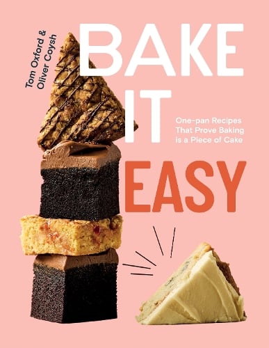 Bake It Easy by Tom Oxford, Oliver Coysh | Waterstones