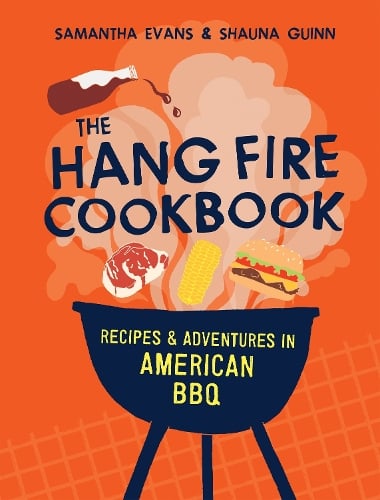 The Hang Fire Cookbook by Samantha Evans, Shauna Guinn | Waterstones