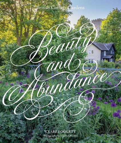 Beauty & Abundance by Clare Foggett, Jonathan Buckley | Waterstones
