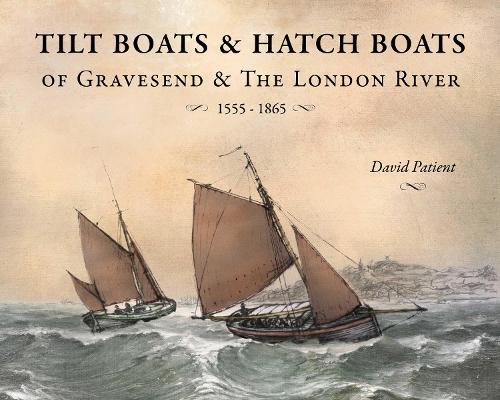 Tilt Boats & Hatch Boats of Gravesend & the London River by David ...